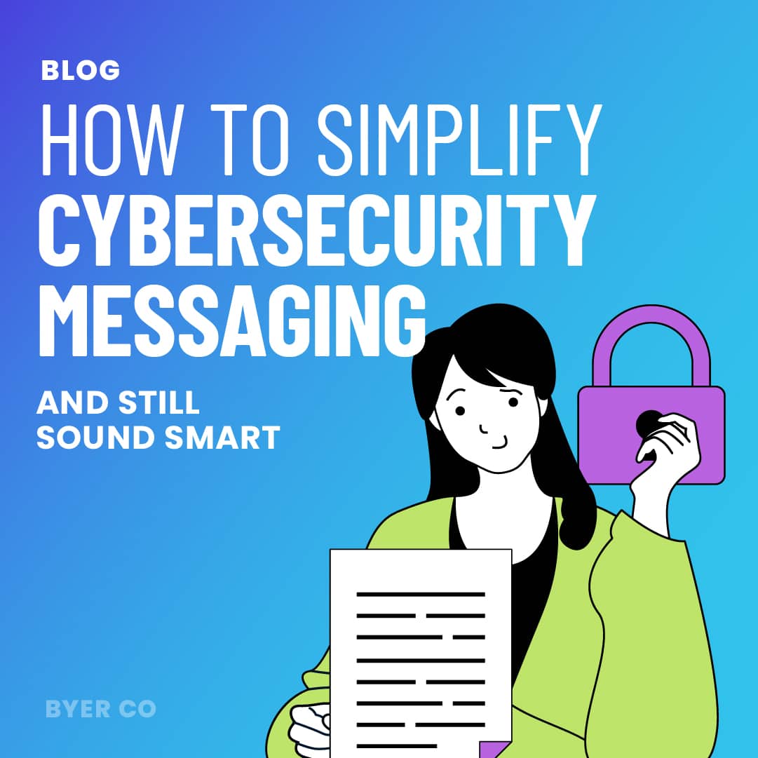 Fixing Technical & Complex Messaging in Cybersecurity Marketing
