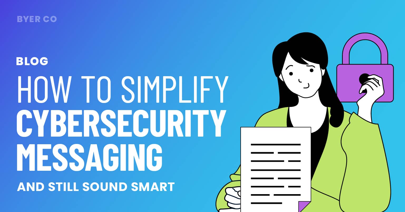 Fixing Technical & Complex Messaging in Cybersecurity Marketing